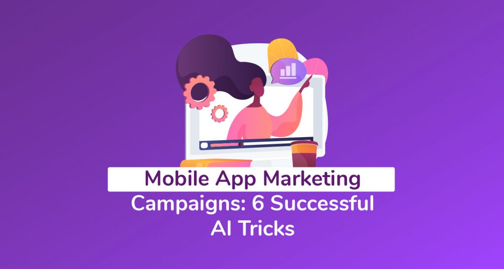 Mobile App Marketing Campaigns: 6 Successful AI Tricks | PreApps