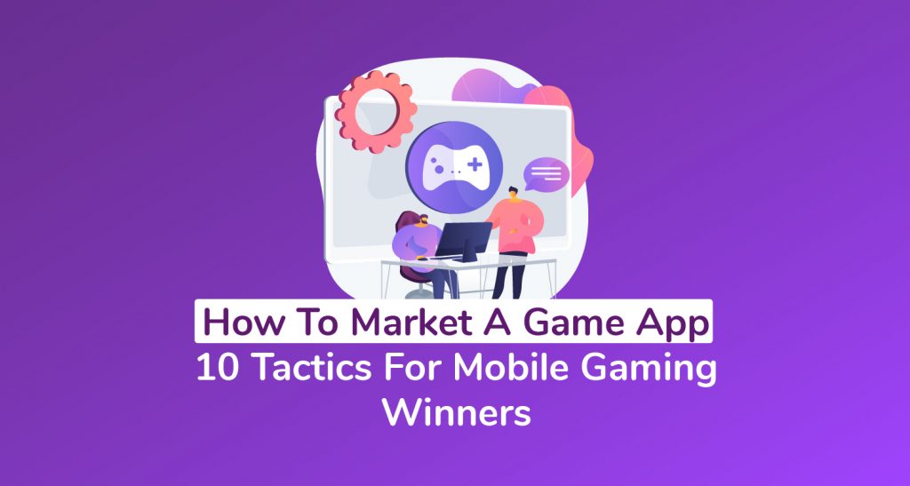 How To Market A Game App - 10 Tactics For Mobile Gaming Winners | PreApps