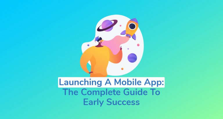 Launching A Mobile App: The Complete Guide To Early Success - PreApps