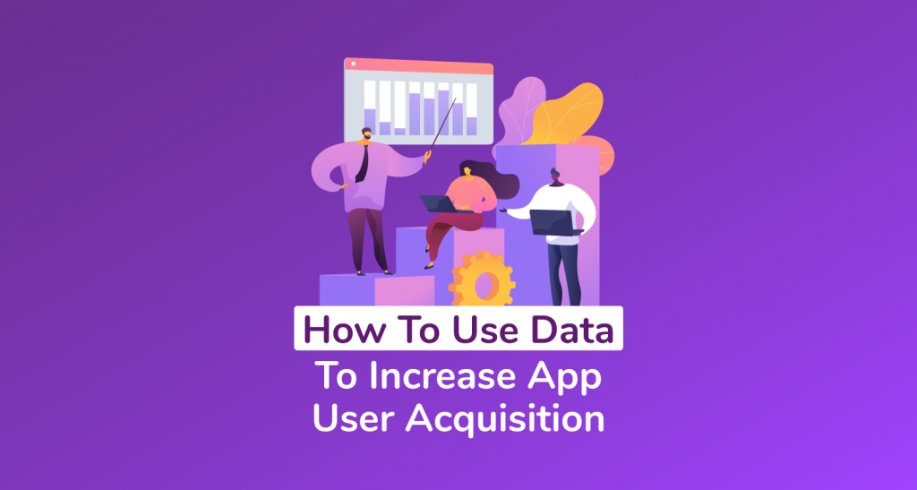 How To Use Data To Increase App User Acquisition - PreApps